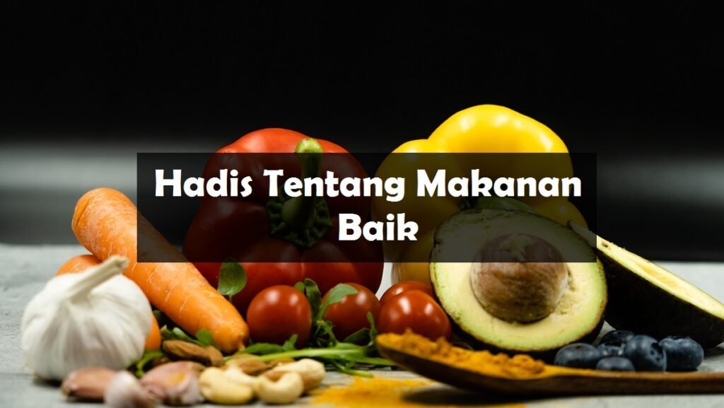 Hadis Berkenaan Makanan Baik dan Halal - Hadis 40 - Aku Muslim